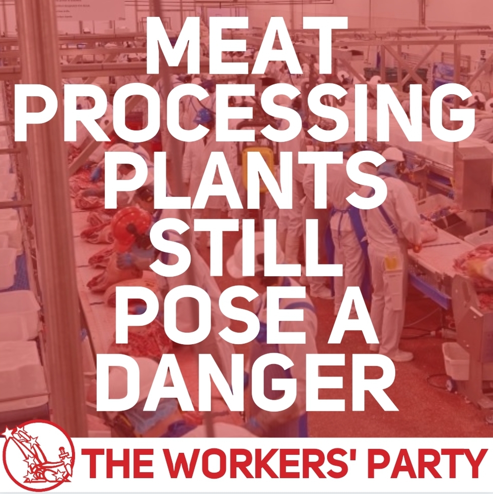 Meat processing plants still pose a danger – The Workers' Party of Ireland