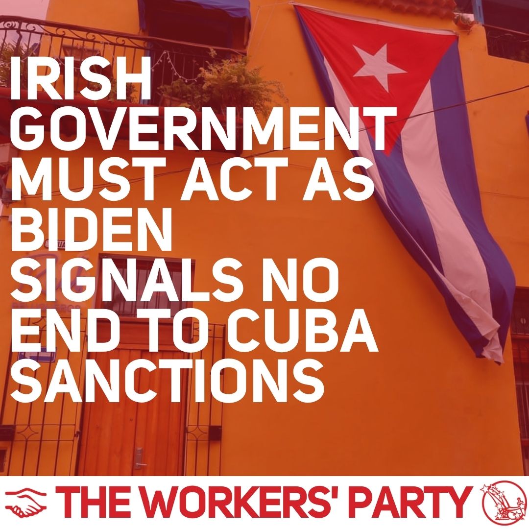 Irish government must act as Biden signals no end to Cuba sanctions ...