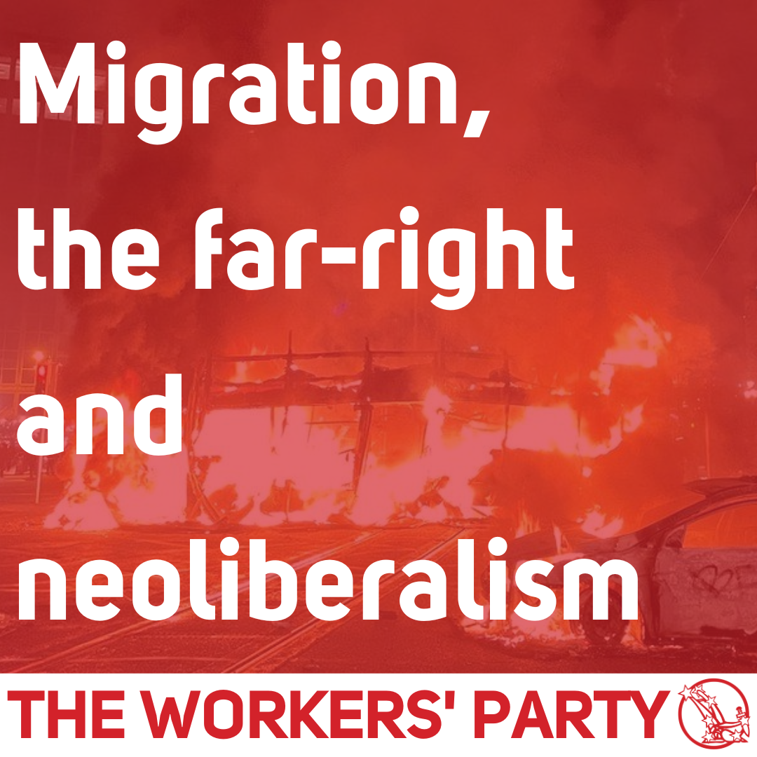 Migration, the far-right and neoliberalism – The Workers' Party of Ireland